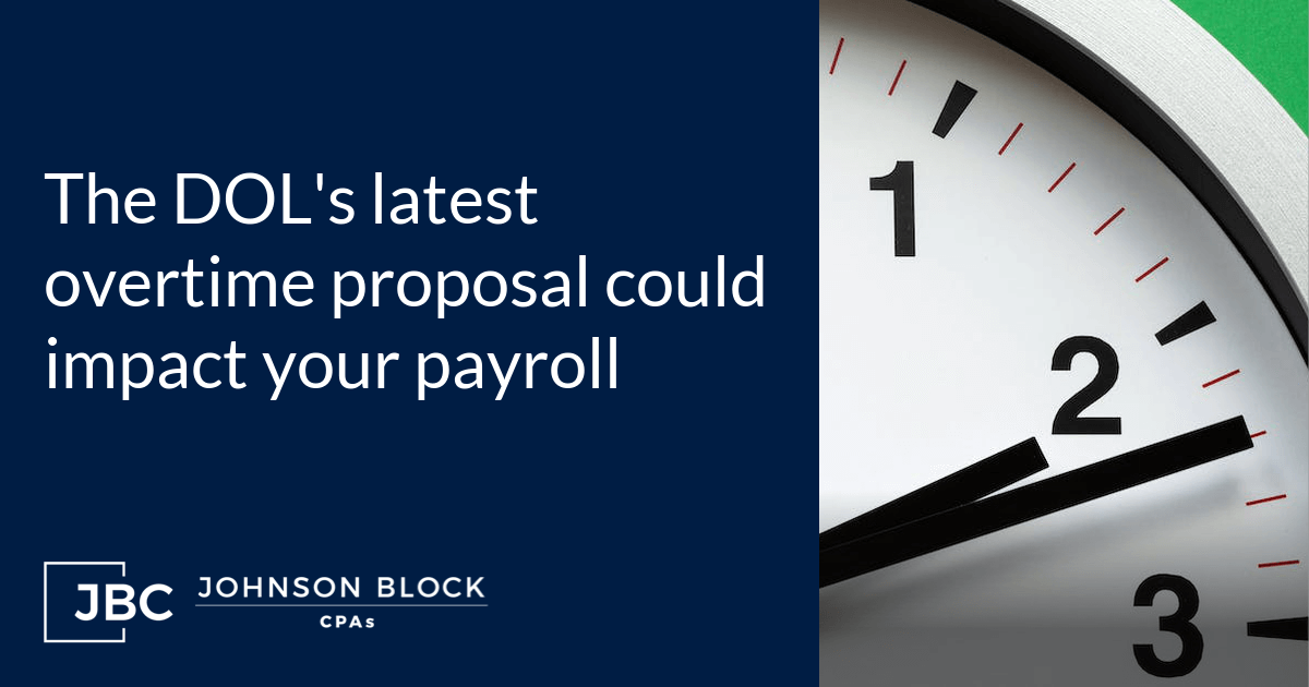 The DOL's latest overtime proposal could impact your payroll - Johnson ...