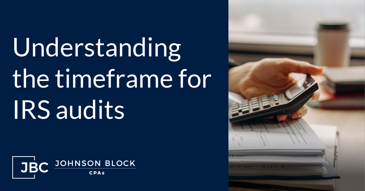 Understanding the timeframe for IRS audits - Johnson Block CPAs ...