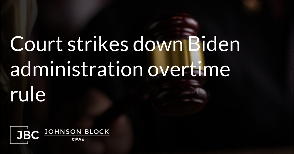 Court strikes down Biden administration overtime rule - Johnson Block ...