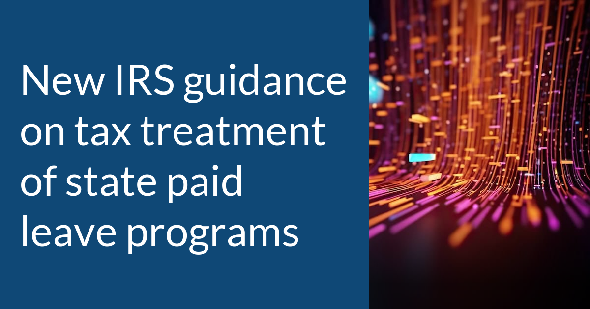 New IRS guidance on tax treatment of state paid leave programs ...